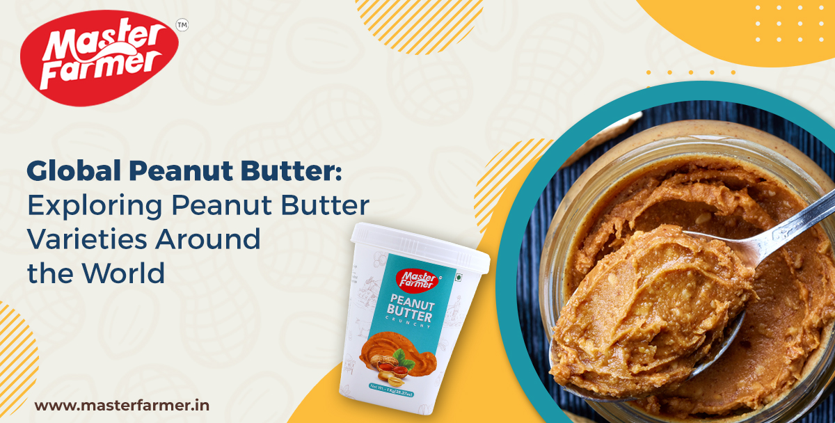 Peanut Butter Varieties Around the World | Master Farmer